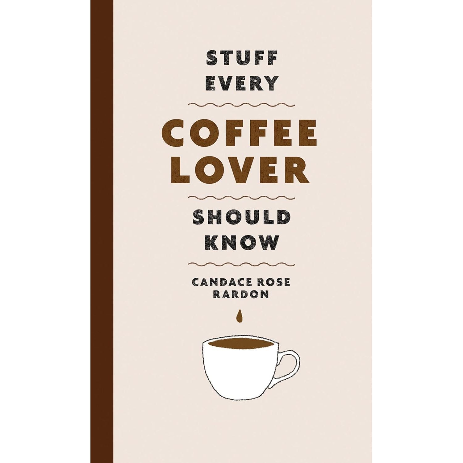 STUFF EVERY COFFEE LOVER SHOULD KNOW BY CANDACE ROSE RARDON – Games and ...