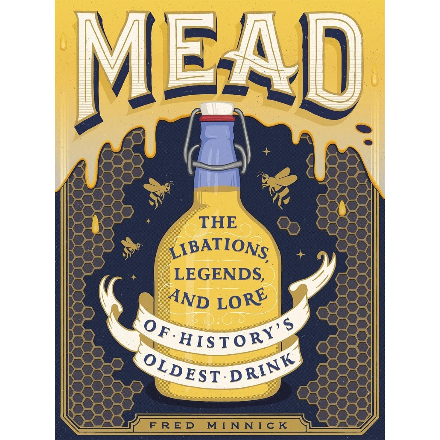 MEAD: THE LIBATIONS, LEGENDS, AND LORE OF HISTORY'S OLDEST DRINK BY FR ...